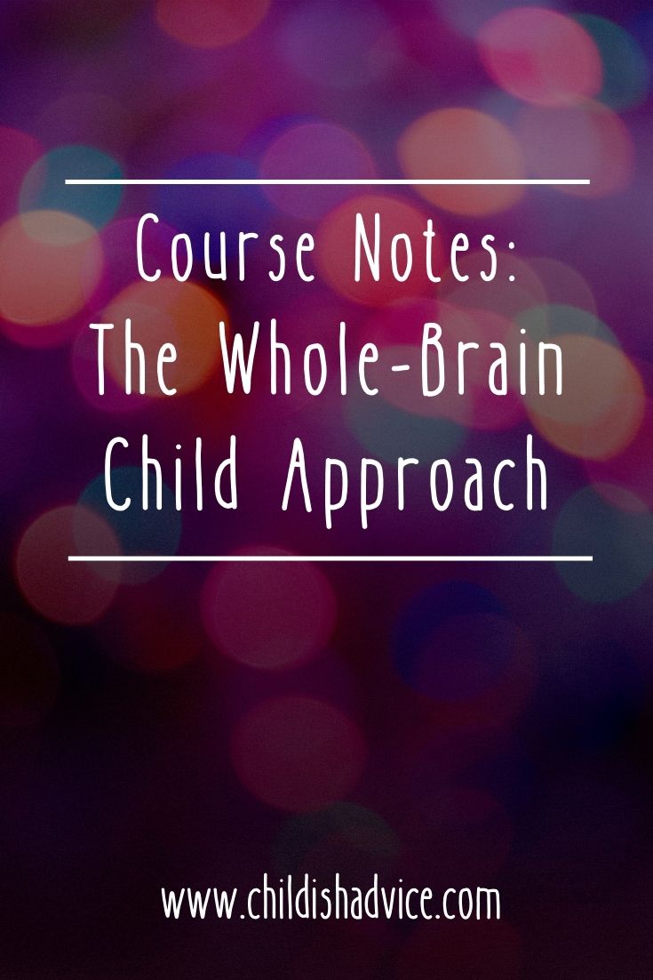 Course Notes: The Whole-Brain Child Approach, Pt. 5 – Child(ish) Advice