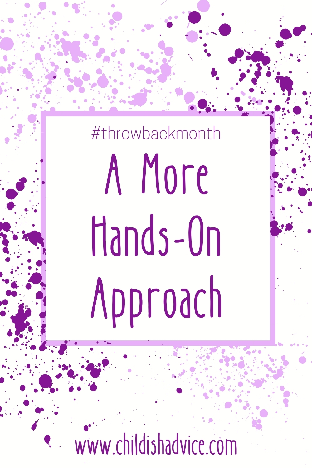 A More Hands-On Approach – Child(ish) Advice