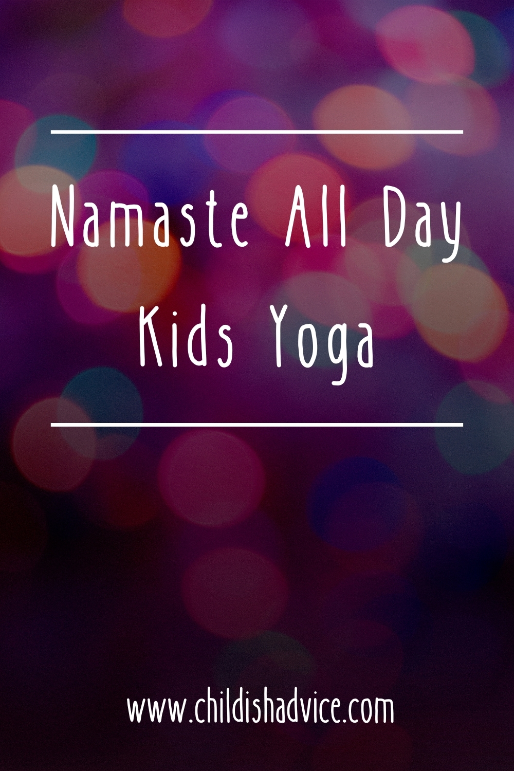 Namaste All Day: Kids Yoga – Child(ish) Advice