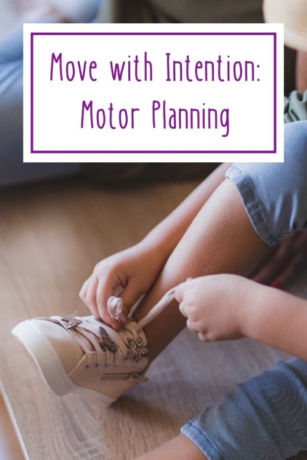 Move with Intention: Motor Planning – Child(ish) Advice