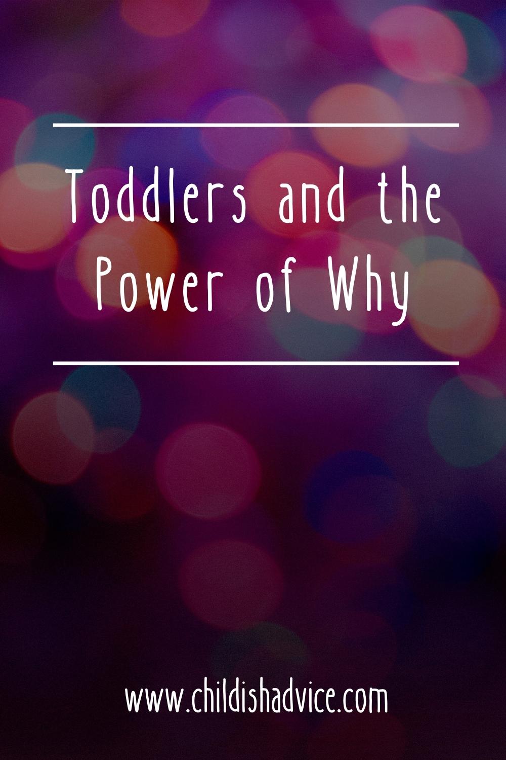 Toddlers and the Power of Why – Child(ish) Advice