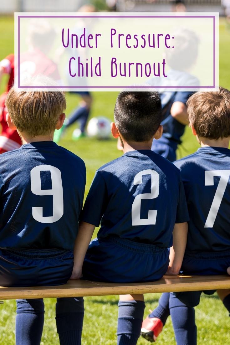 Under Pressure: Child Burnout – Child(ish) Advice