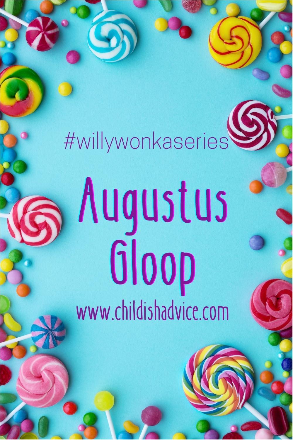 Willy Wonka Series: Augustus Gloop – Child(ish) Advice