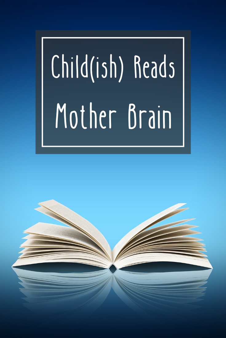 Child(ish) Reads: Mother Brain – Child(ish) Advice