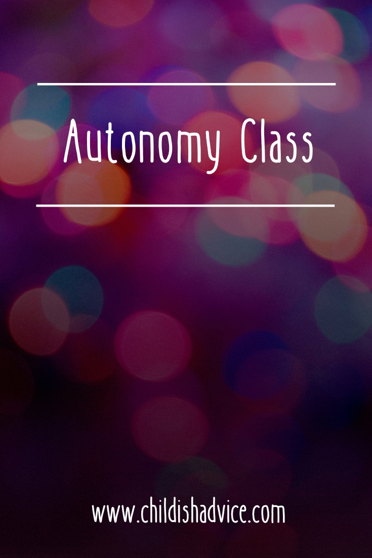 Autonomy Class – Child(ish) Advice