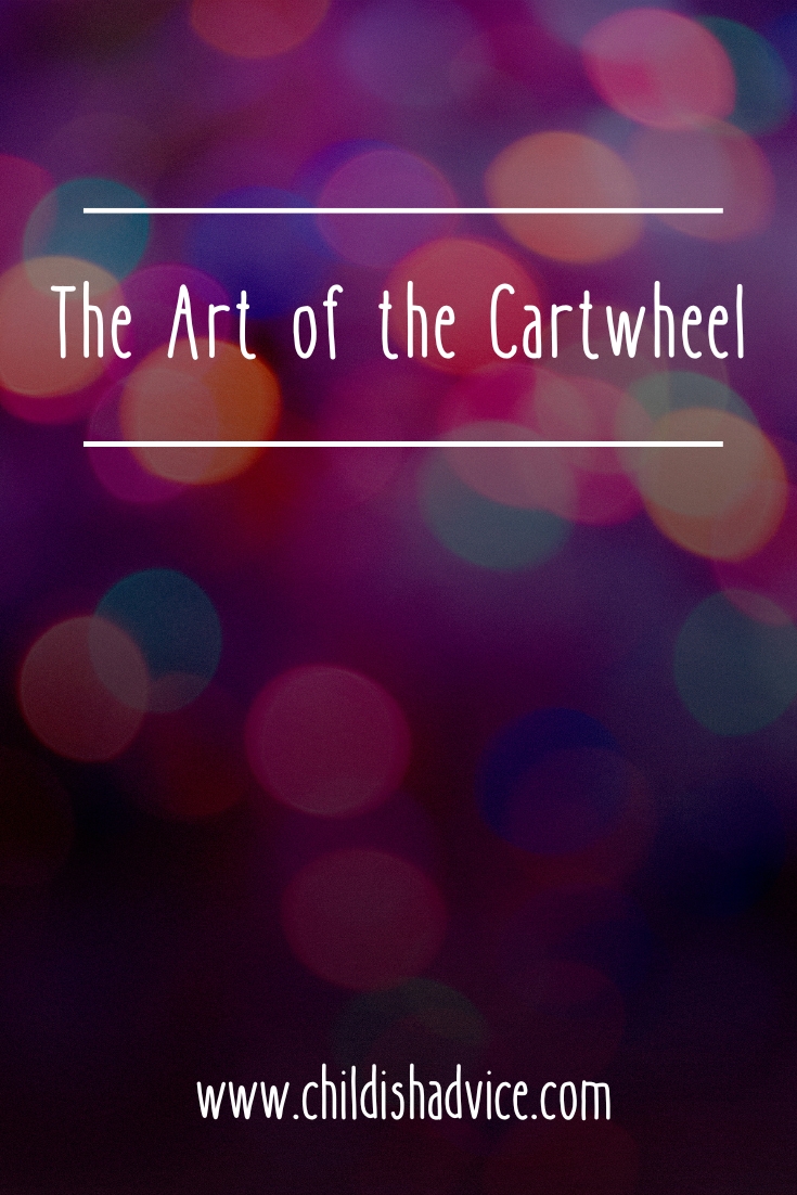 The Art of the Cartwheel – Child(ish) Advice